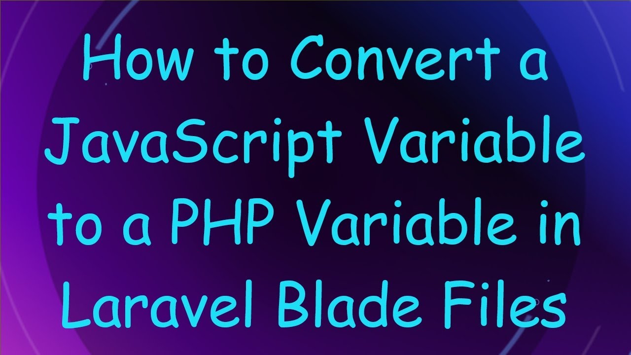 How To Convert A Javascript Variable To A Php Variable In Laravel Blade