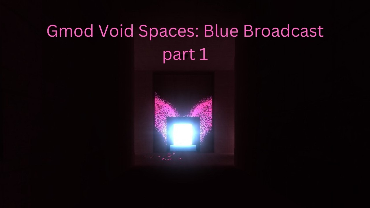 Gmod Void Spaces: Blue Broadcast part 1 - YouTube