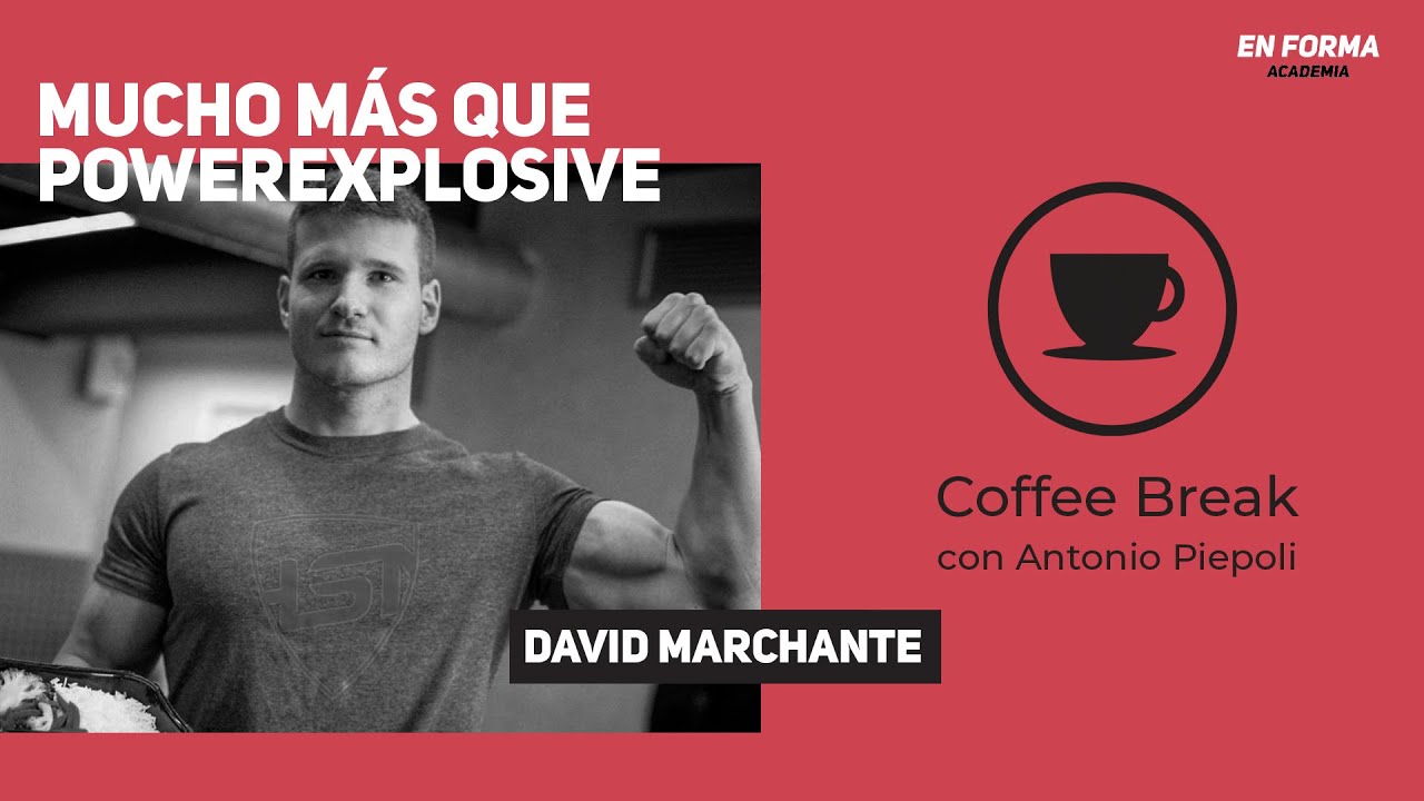 Coffee break 31: David Marchante - Mucho más que solo POWEREXPLOSIVE ...