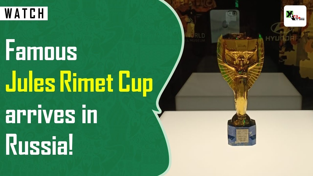 Watch: The famous Jules Rimet Cup arrives in Russia along with the ...