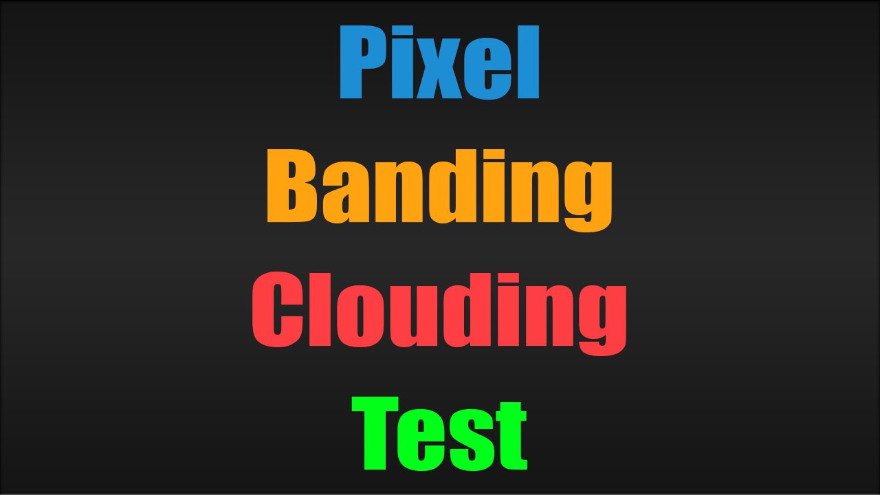 Pixel - Banding - Clouding Test - YouTube