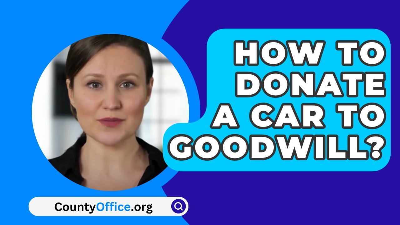 How To Donate A Car To Goodwill? - CountyOffice.org - YouTube