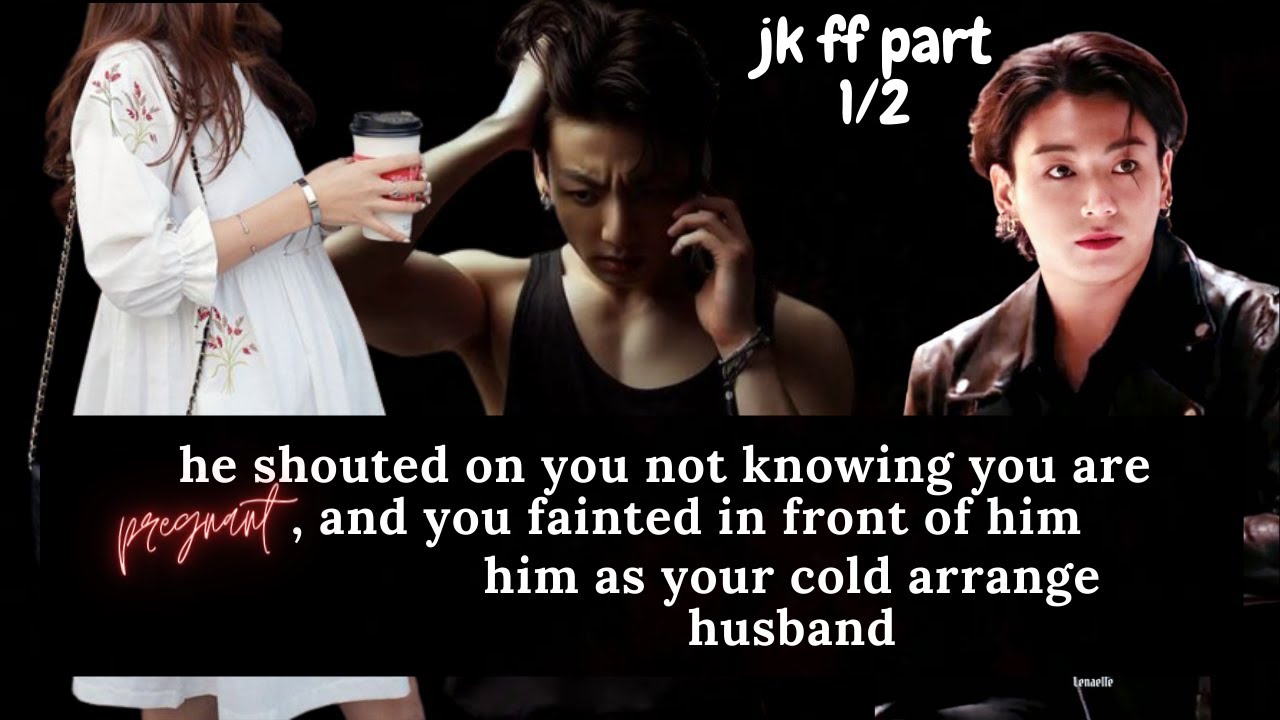 part 1/2, jk ff, he shouted at you but you are pregnant - YouTube