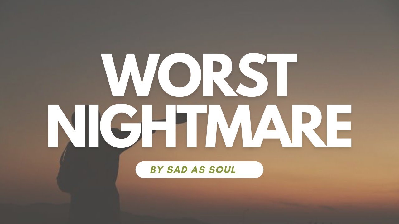Worst Nightmare – Emotional Sad Song That Will Make You Cry (Lyrics ...