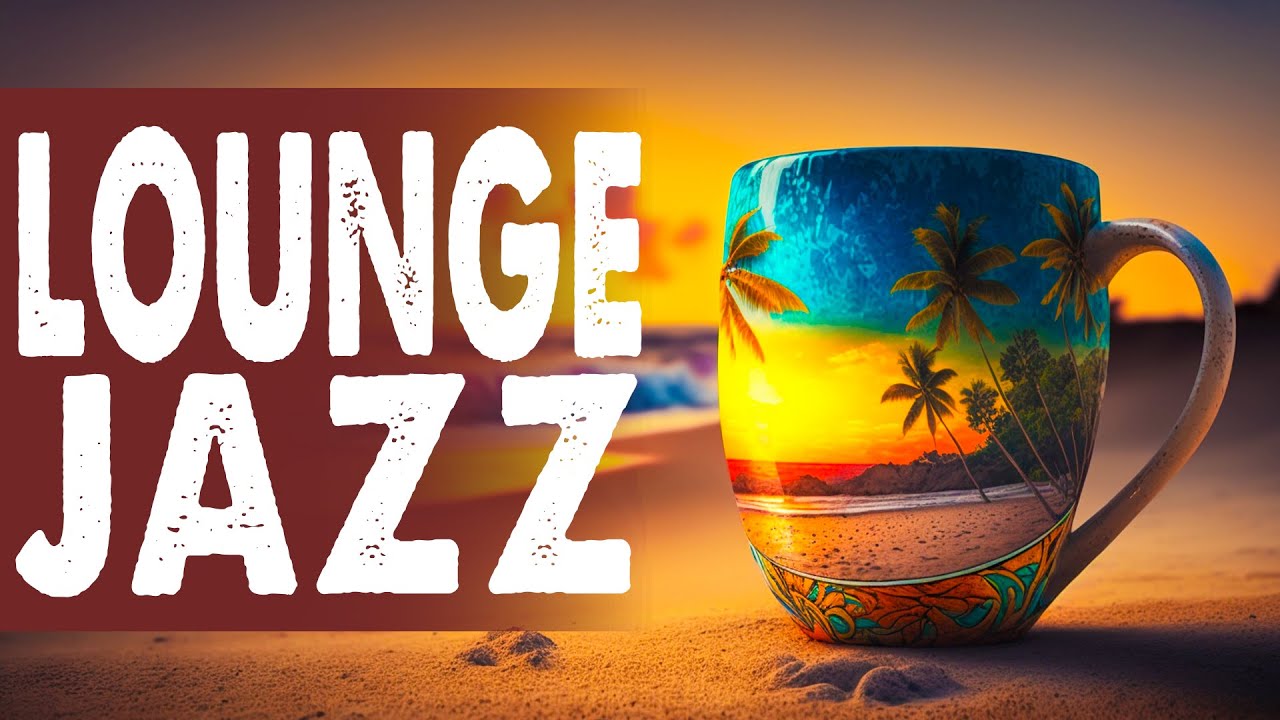 Lounge Jazz ☕ Refreshing Jazz & Bossa Nova for an Energetic The Day ...
