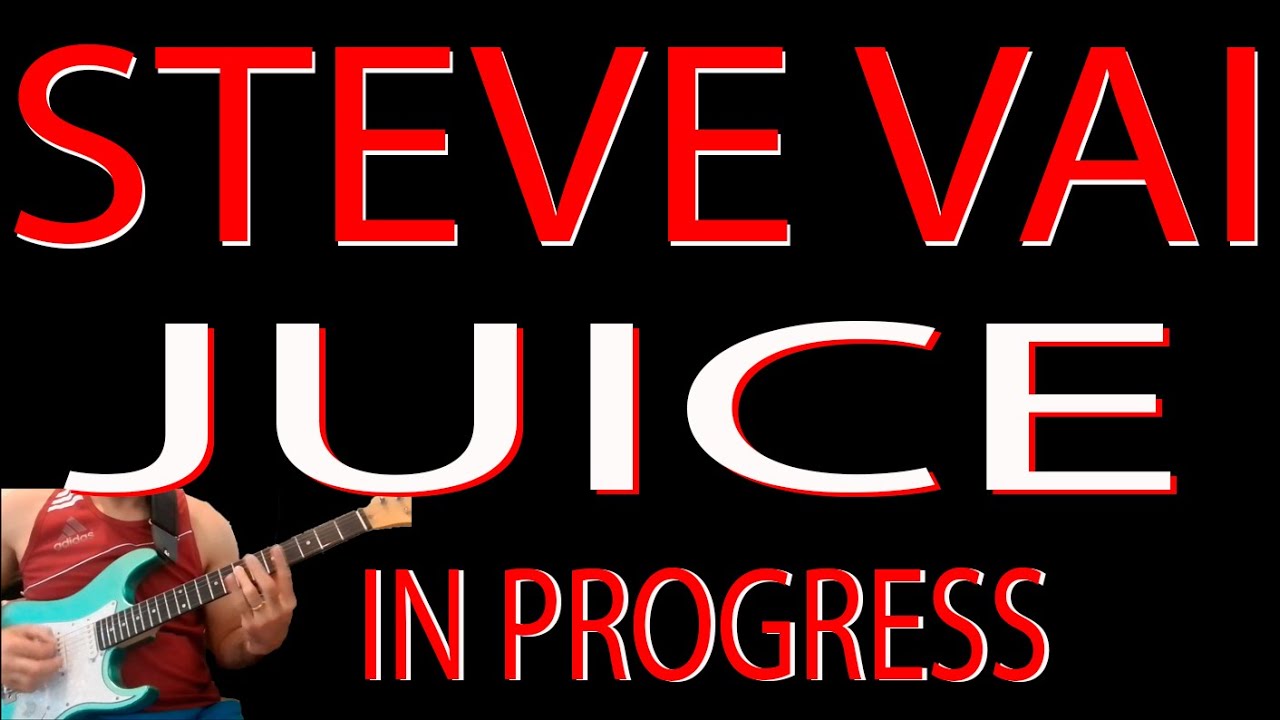 STEVE VAI - JUICE - (IN PROGRESS) - YouTube