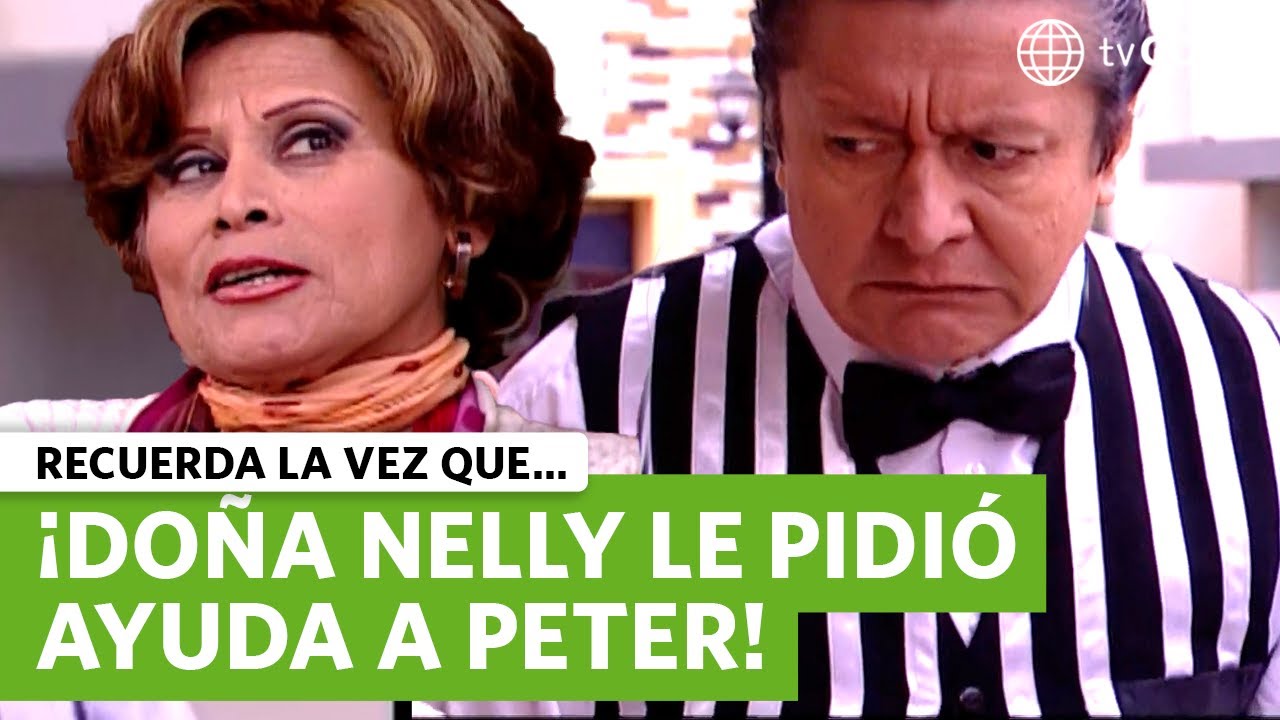 PETER SE UNIÓ AL PLAN DE DOÑA NELLY PARA JUNTAR A TERE Y MARIANO | AL ...