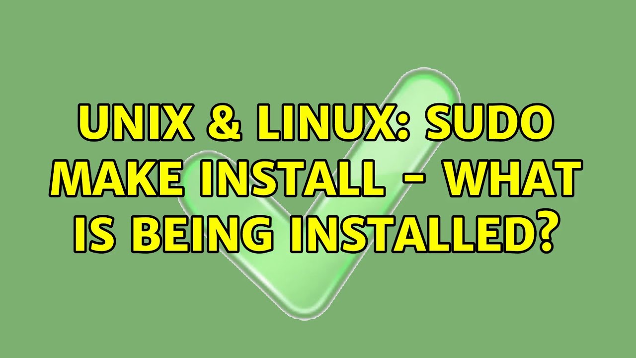 Unix & Linux: sudo make install - what is being installed? (2 Solutions ...