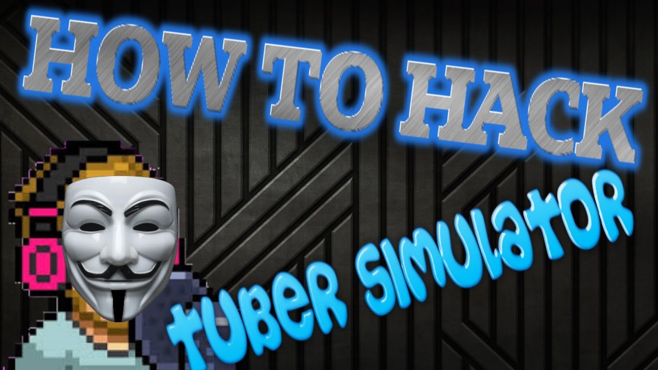 HOW TO ===HACK=== TUBER SIMULATOR - YouTube
