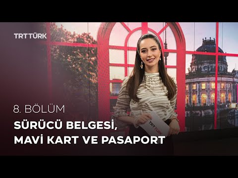 Sürücü Belgesi, Mavi Kart ve Pasaport | Rehber - 8. Bölüm