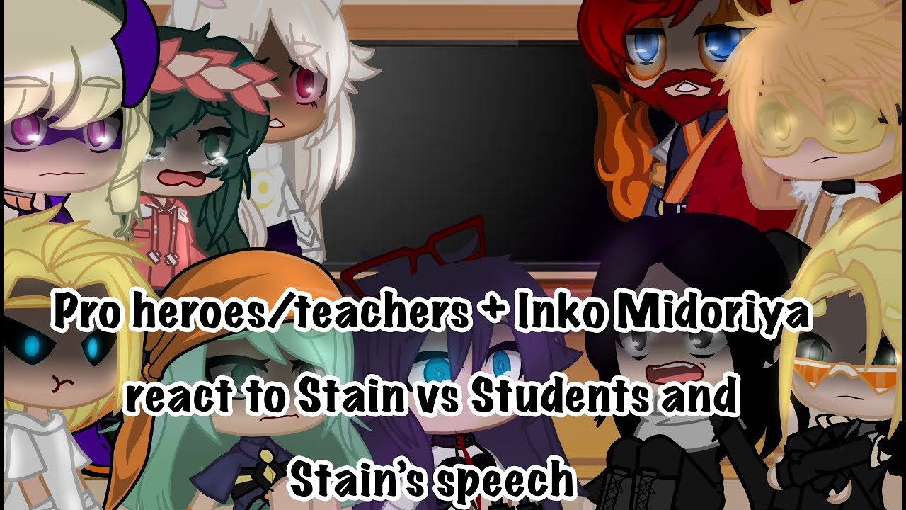 ˚Pro heroes/teachers + Inko Midoriya react to Stain vs Students and ...