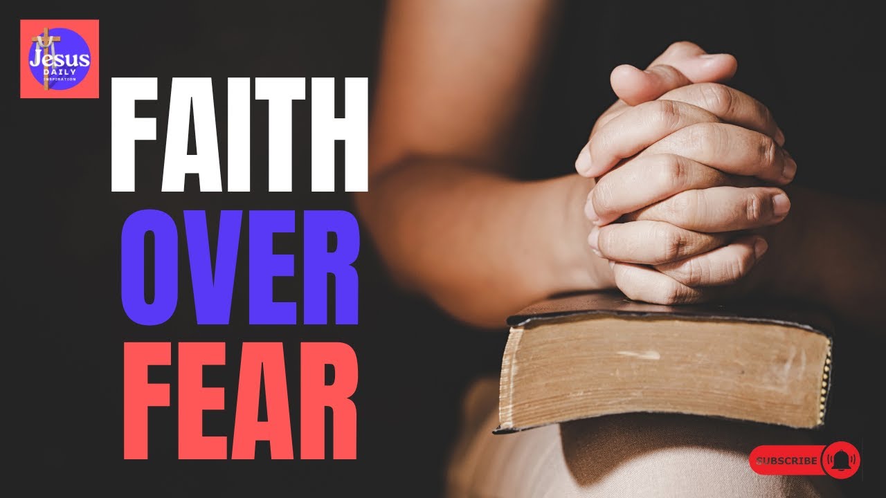 HOW TO OVERCOME FEAR | FAITH OVER FEAR | JESUS DAILY INSPIRATION - YouTube