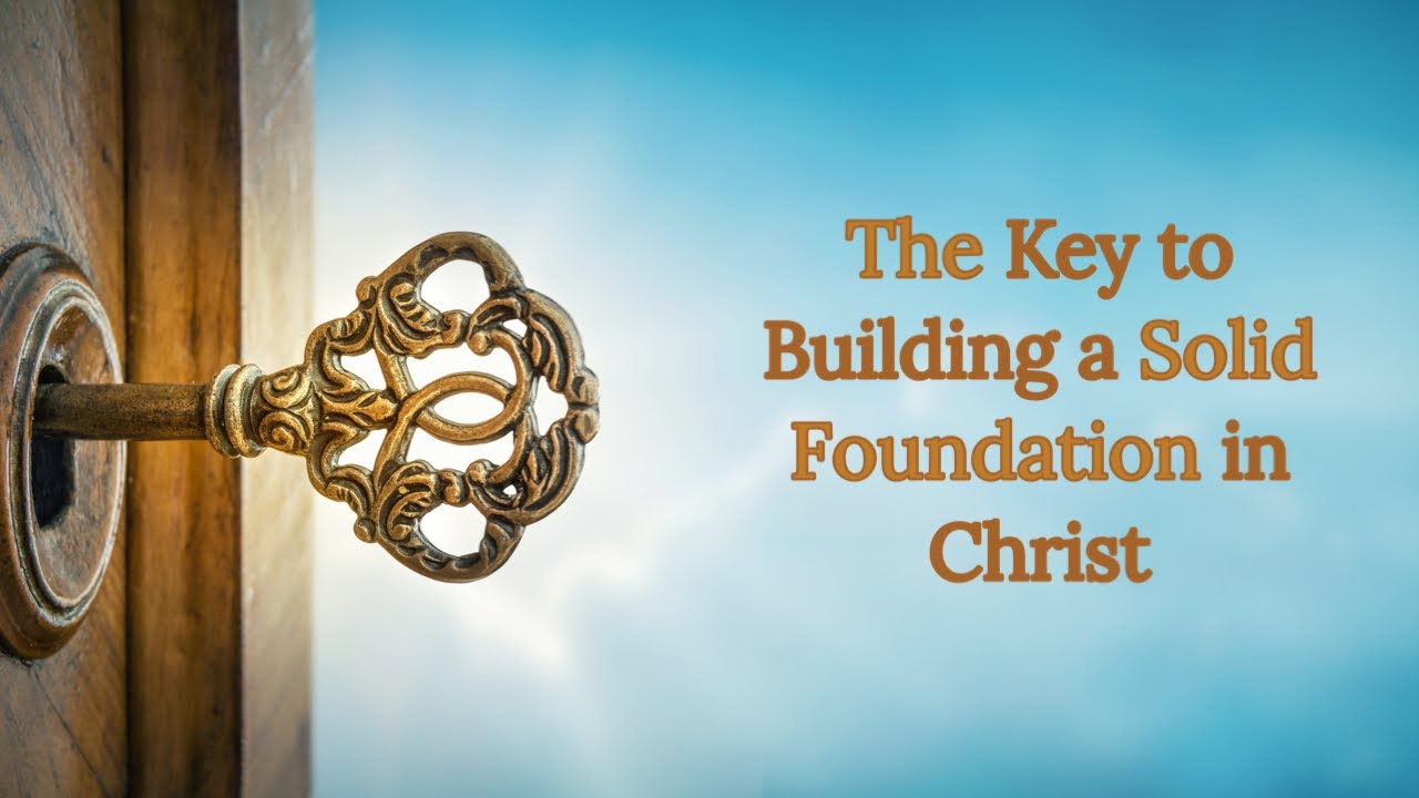 The Key to Building a Solid Foundation in Christ - YouTube