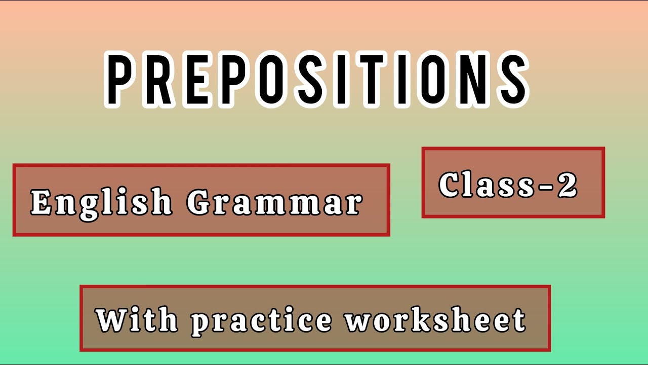 Class-2 Prepositions English Grammar (with practice worksheet) - YouTube