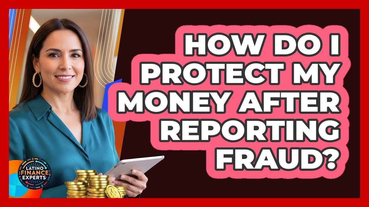How Do I Protect My Money After Reporting Fraud? - YouTube