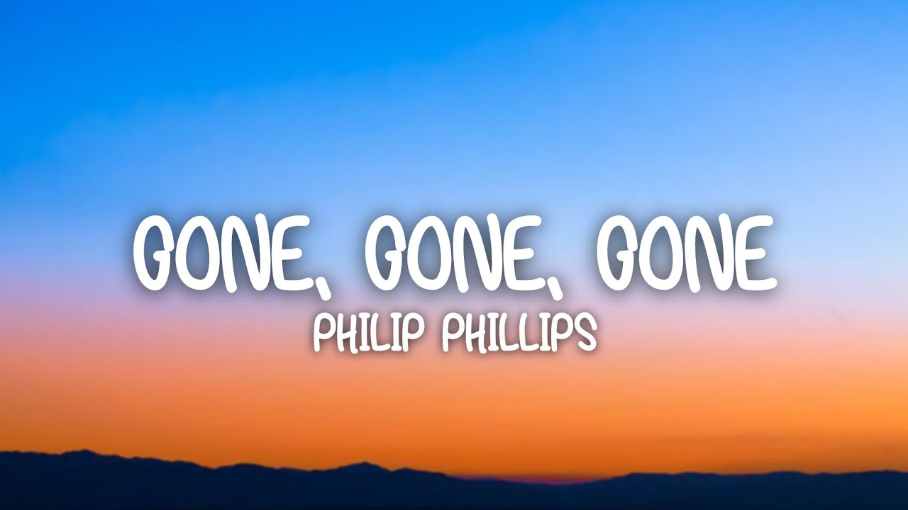 Philip Phillips - Gone, Gone, Gone (Lyrics) - YouTube