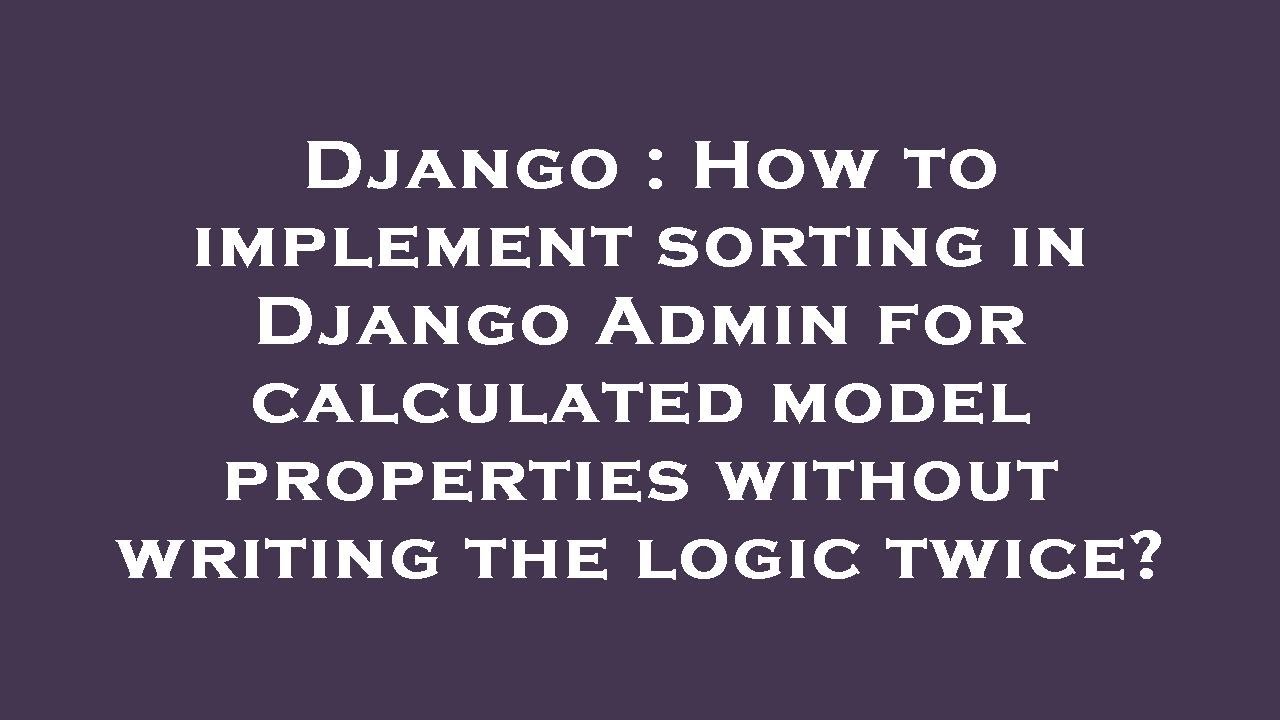 Django How To Implement Sorting In Django Admin For Calculated Model Properties Without 6694