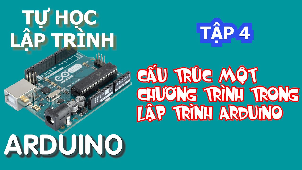 Tự học lập trình Arduino Tập 4 | Cấu trúc của một chương trình trong ...