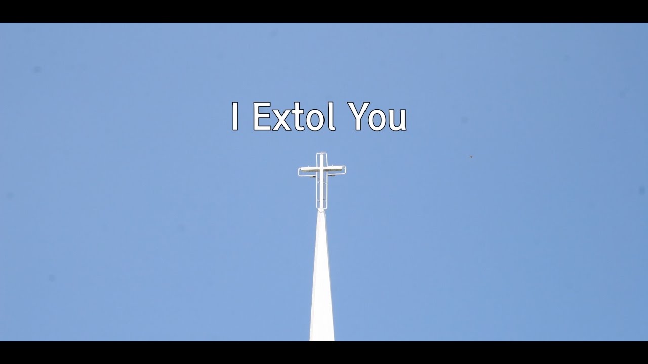 I Extol you - YouTube
