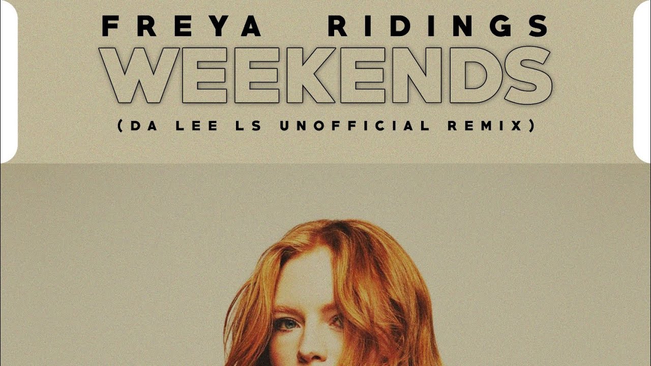 Freya Ridings - Weekends (Da Lee LS Unofficial Remix) - YouTube