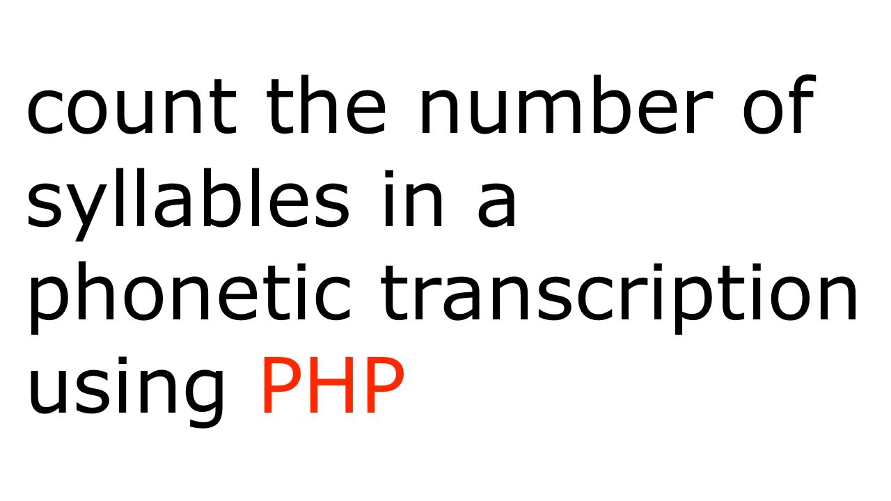 PHP function that counts the number of syllables in a phonetic transcription | IPA | substr ...