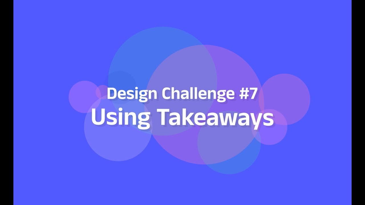 Design Challenge #7 - Using Takeaways - YouTube