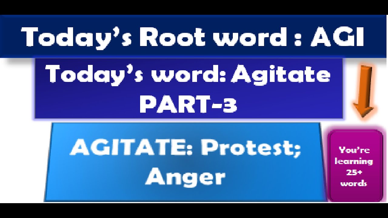 Agitate : means PROTEST and ANGER VIDEO:005 ROOT WORD :005 # agitate, # ...