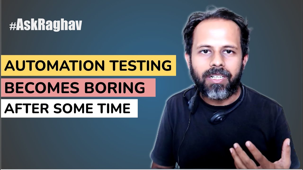 #AskRaghav | Why Automation Testing becomes Boring after sometime | How ...
