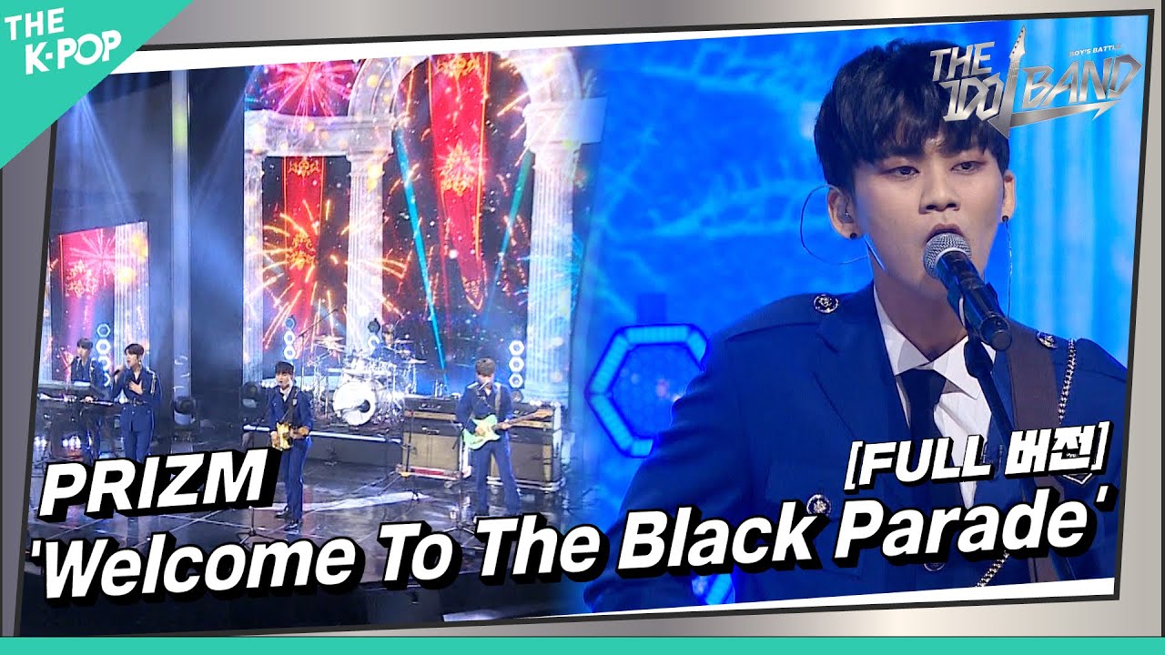 [THE IDOL BAND / 무대 풀버전] 🎤PRIZM - Welcome To The Black Parade (원곡:My ...