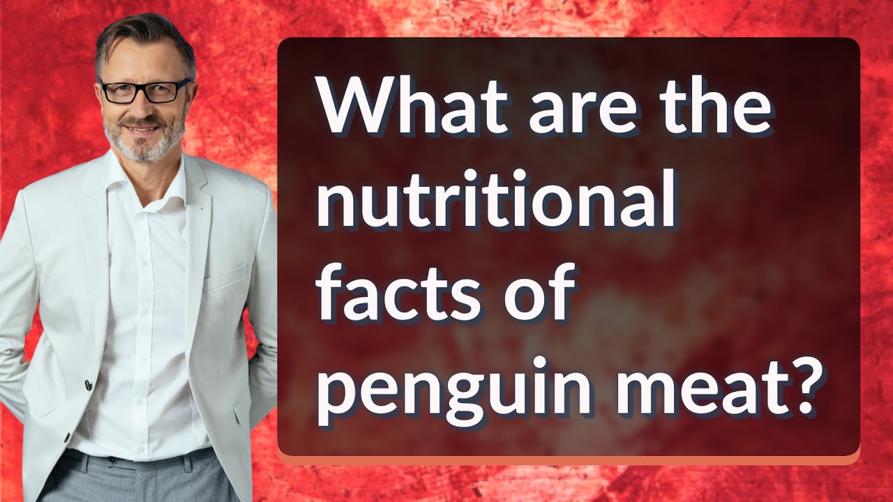 What are the nutritional facts of penguin meat? - YouTube