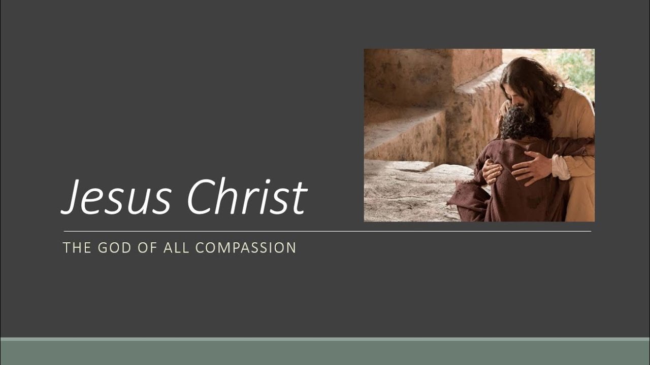Bible Study - Jesus Christ - The God Of All Compassion - YouTube