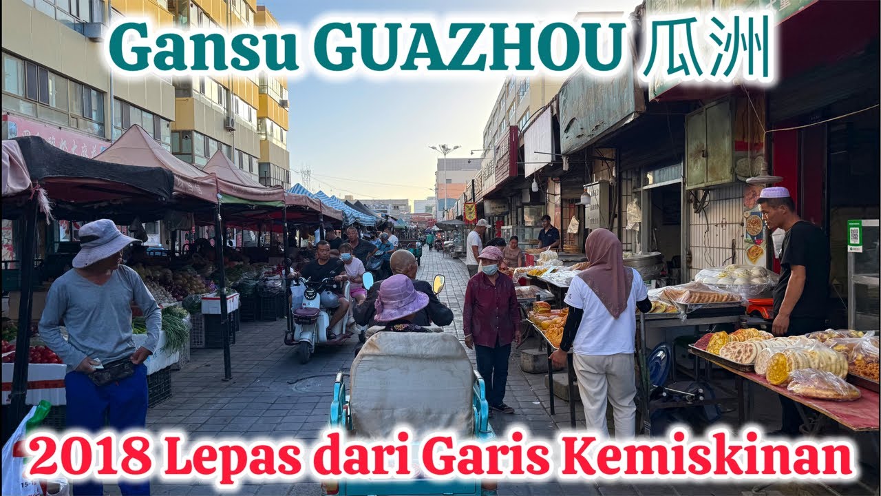 🔴 Gansu GUAZHOU 瓜洲 | Tahun 2018 Lepas dari Kemiskinan - YouTube