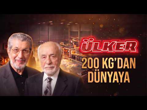 200 Kilodan Küresel Dev: ÜLKER'in İnanılmaz Hikayesi