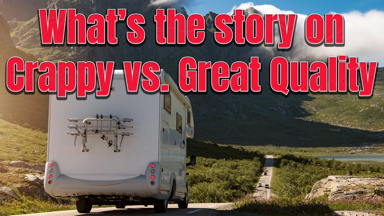 What’s the story on Crappy vs. Great Quality RVs? - YouTube