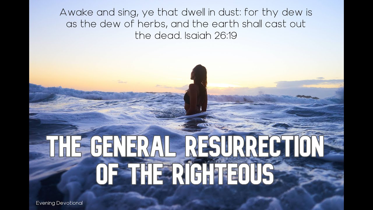The General Resurrection of the Righteous - Today's Evening Devotional ...