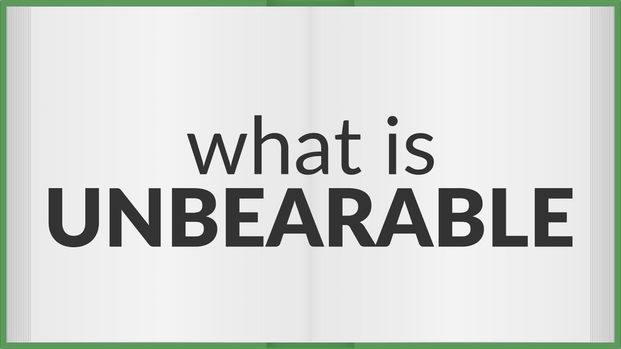 Unbearable Definition