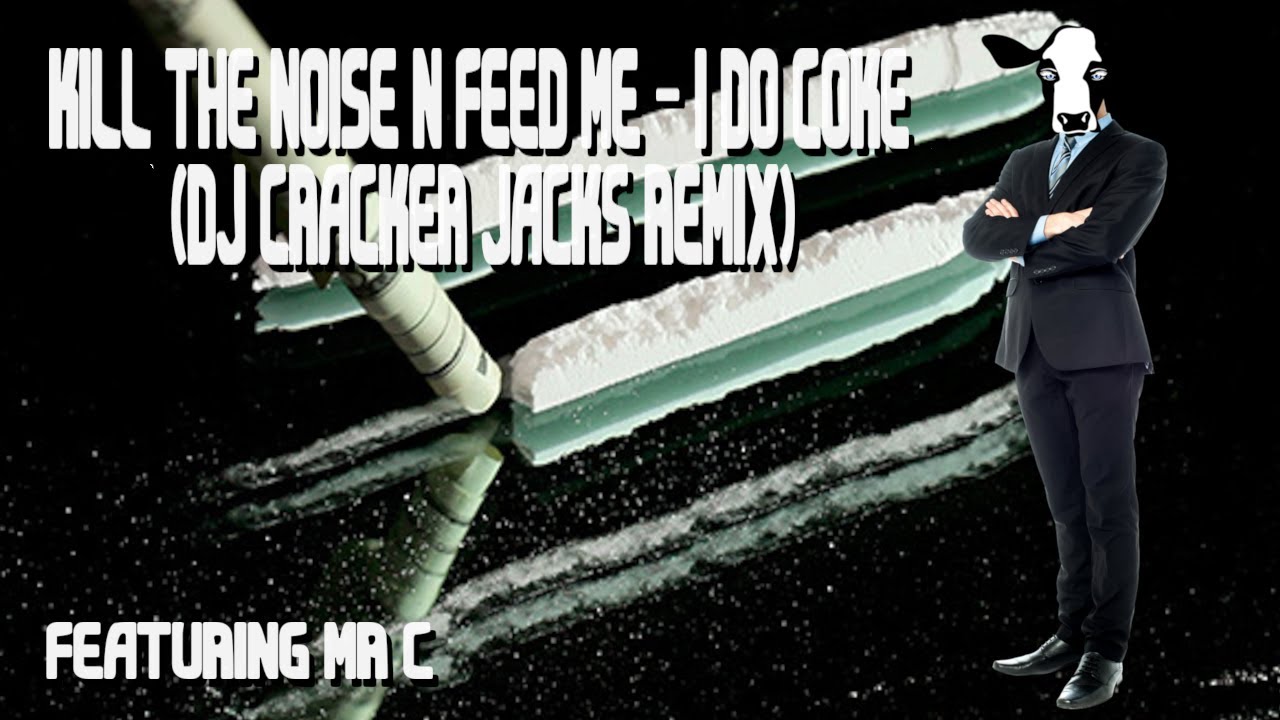 Kill The Noise & Feed Me - I Do Coke (DJ Cracker Jacks Remix) Featuring ...