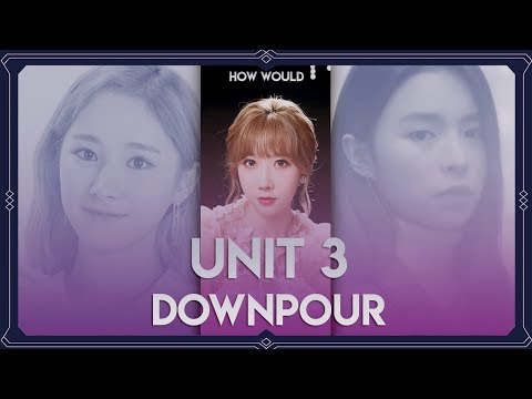 How Would Unit 3 (vocal) sing – Downpour (IOI) | QUEENDOM PANDORA BOX