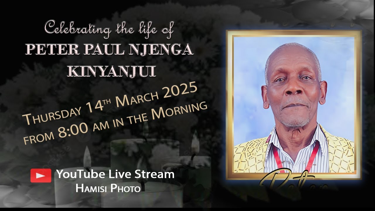 Celebrating the Life of PETER PAUL NJENGA KINYANJUI - YouTube