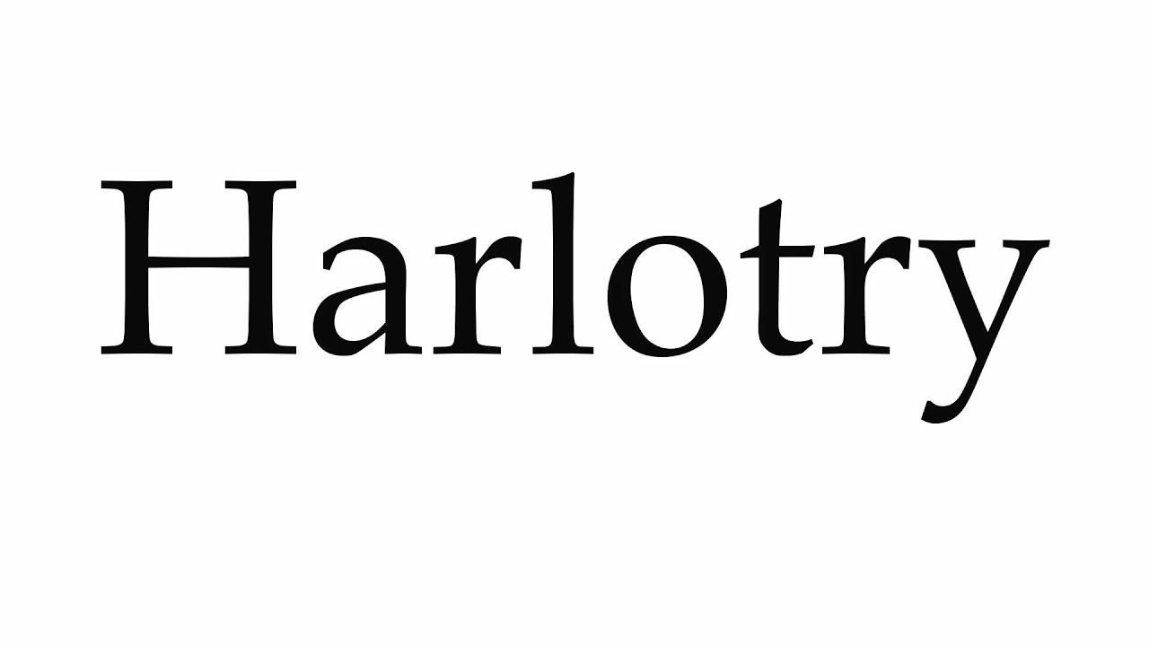 How to Pronounce Harlotry - YouTube