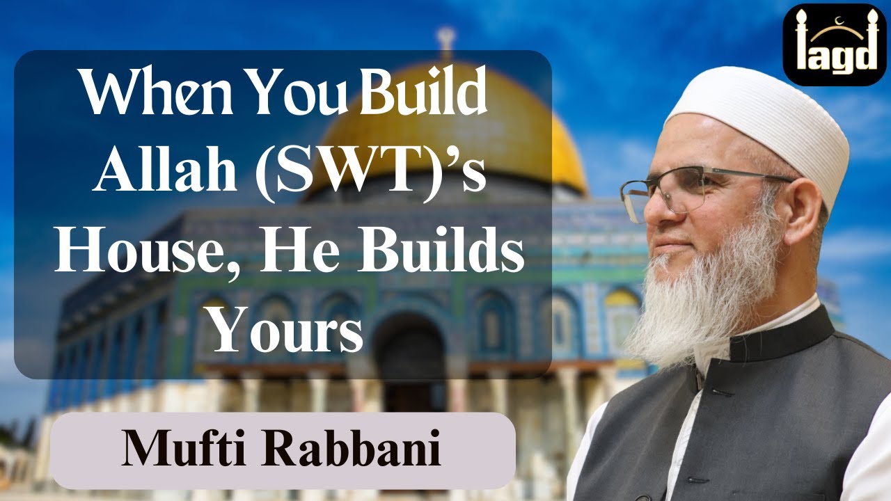 When You Build Allah’s House, He Builds Yours | Khutbah by Mufti ...