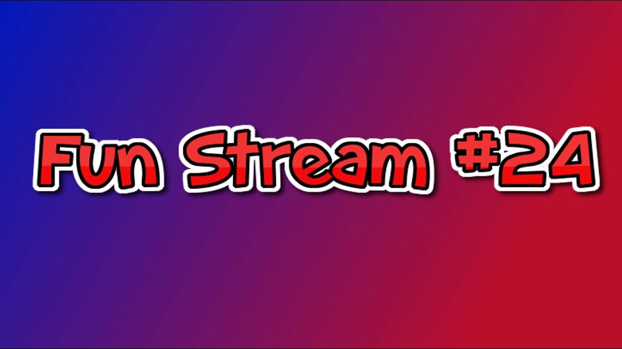 Fun Stream #24 - YouTube