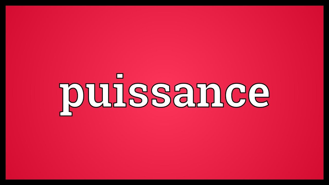 Puissance Meaning - YouTube