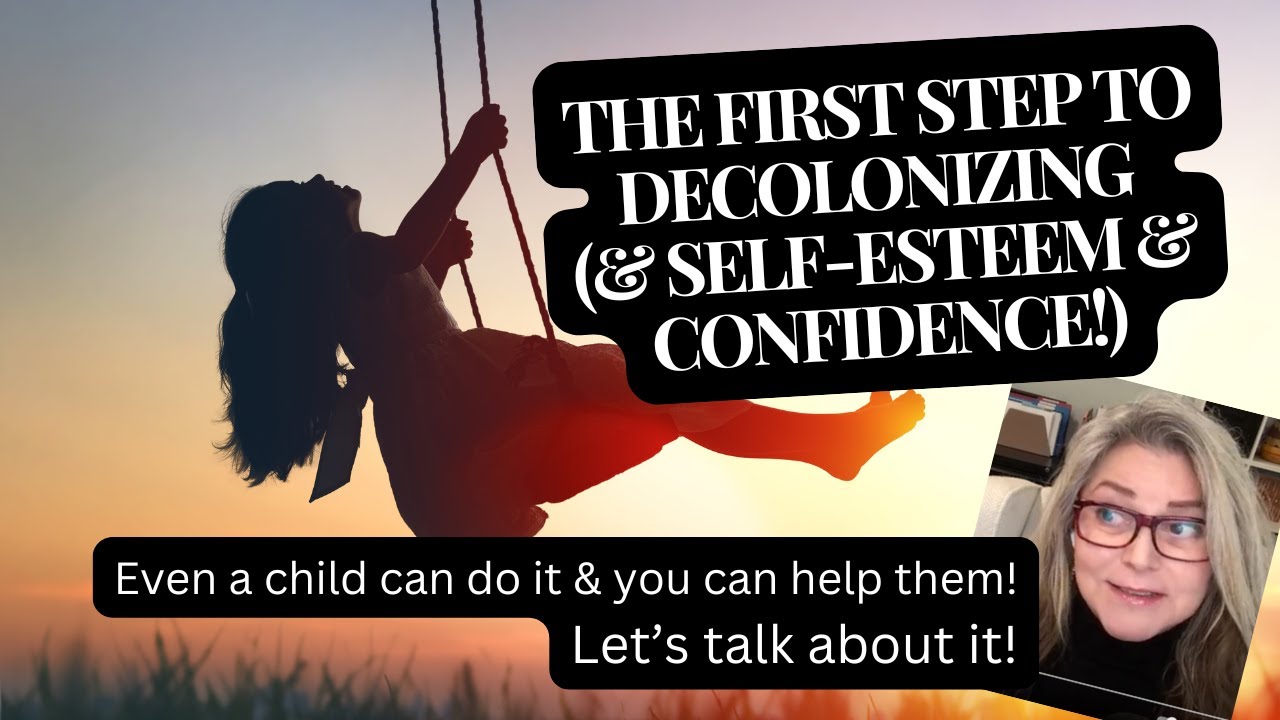 The FIRST STEP to Decolonizing (and Self-Esteem and Self Worth and ...