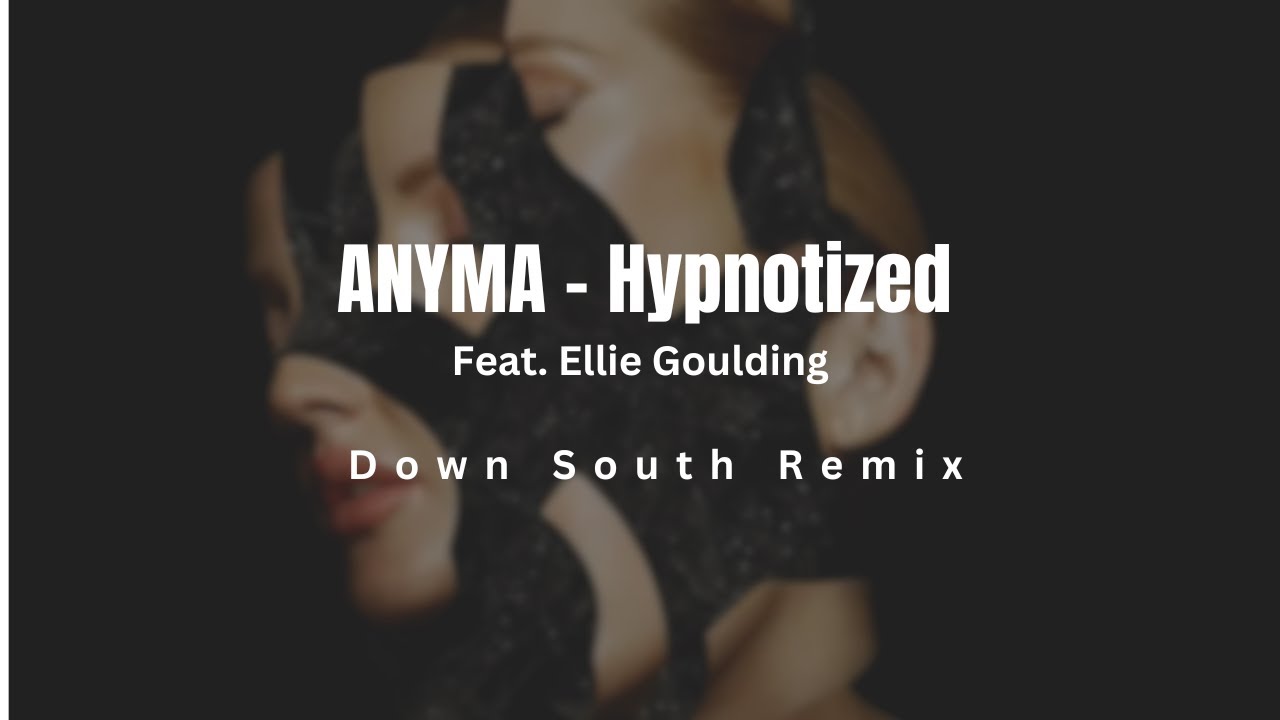 ANYMA feat. Ellie Goulding - Hypnotized Down South Remix - YouTube