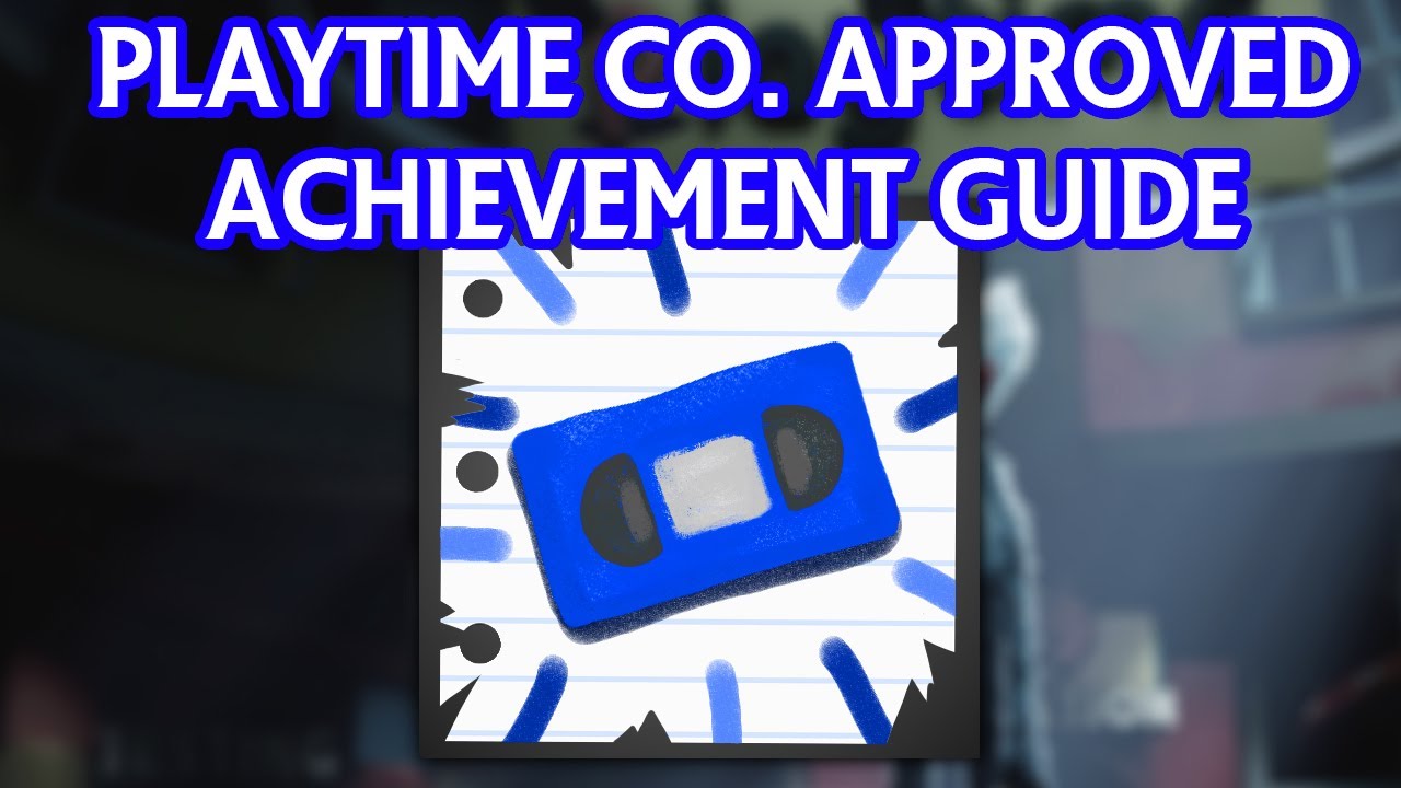Playtime Co. Approved Achievement Guide - Poppy Playtime Chapter 1 ...