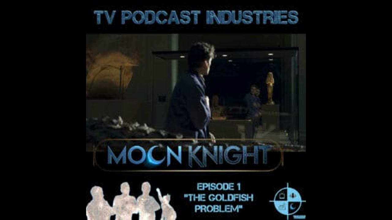 Moon Knight Episode 1 Podcast "The Goldfish Problem" from TV Podcast ...