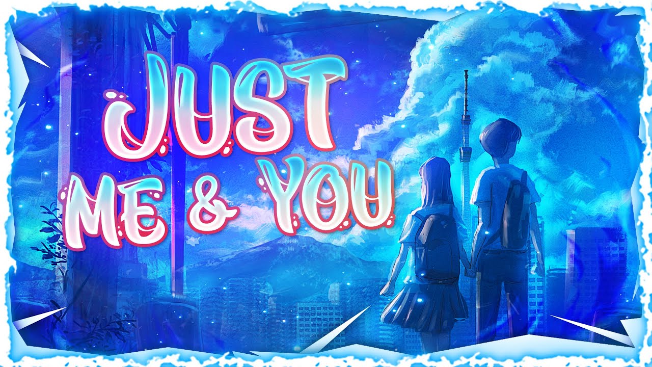 Nightcore - Just Me And You (Lyrics) - YouTube