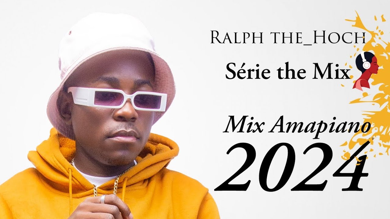 Amapiano mix | Dj Ralph the_hoch| SÉRIE the MIX | 1° Episódio |2024 ...