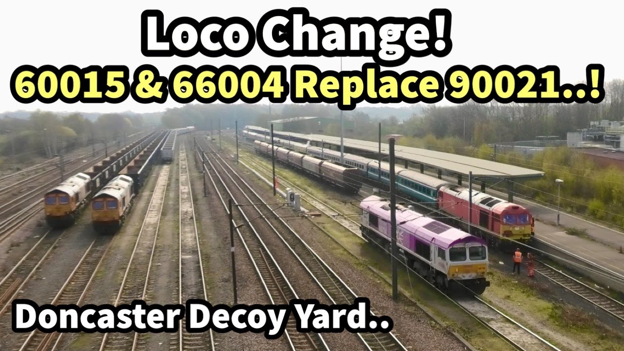 LOCO Change! 60015 & 66004 'Green Machine' Replace 90021 at Doncaster ...